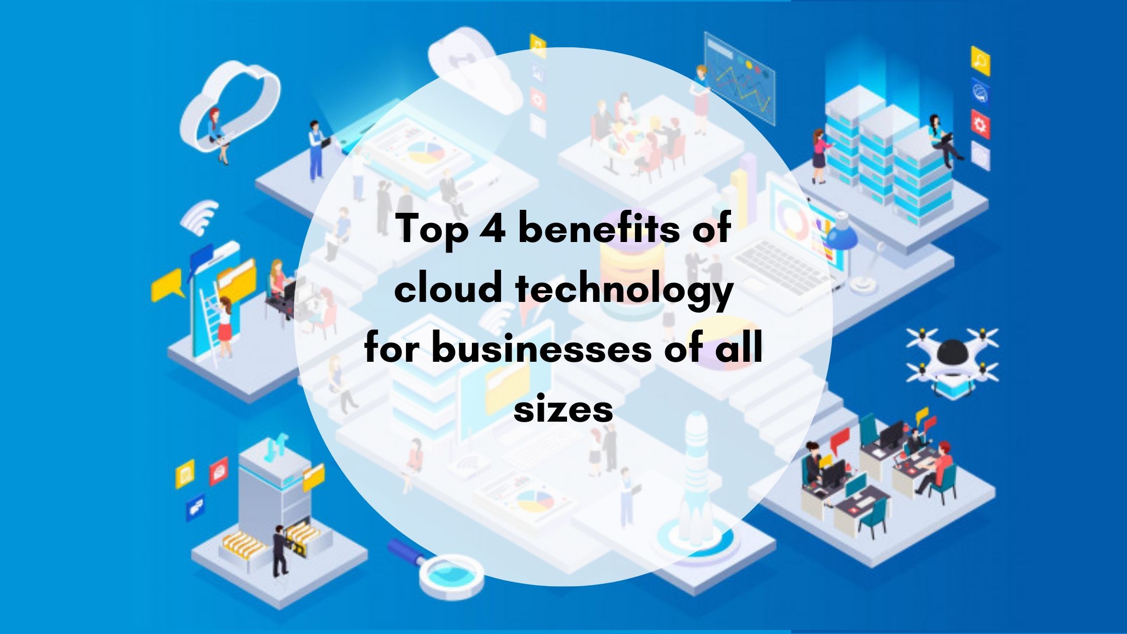 Top 4 benefits of cloud technology for businesses of all sizes