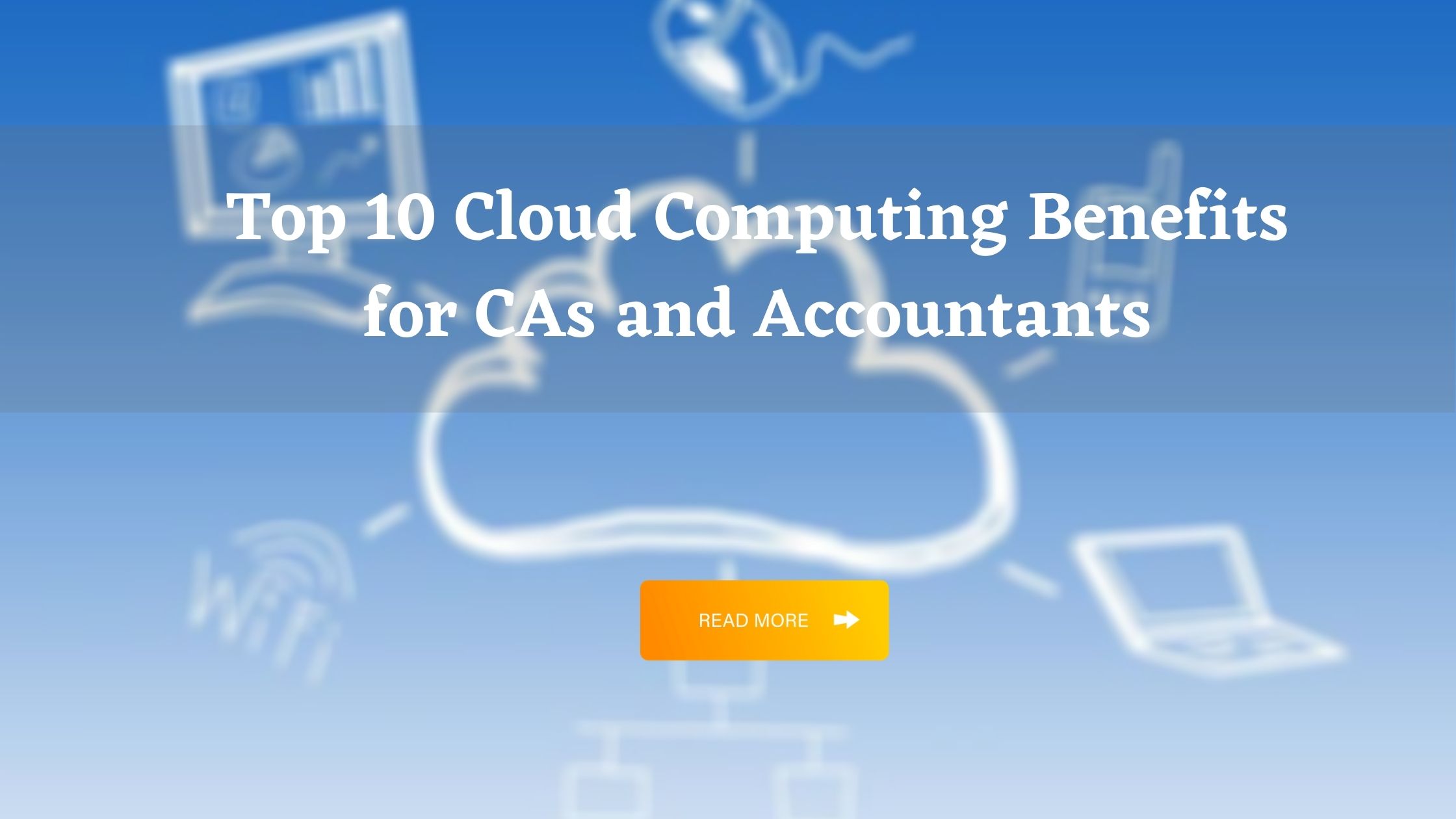 Top 10 Cloud Computing Benefits for CAs and Accountants